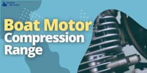 How To Check Compression On A Boat Motor (An Easy Guide)