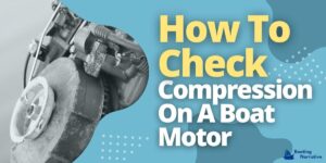 How To Check Compression On A Boat Motor (An Easy Guide)