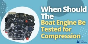 How To Check Compression On A Boat Motor (An Easy Guide)