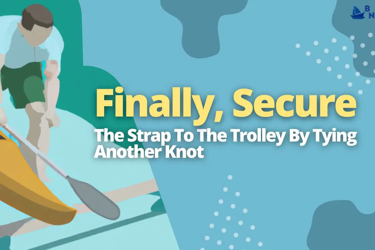 How Do You Attach A Trolley To A Kayak (Find Out How) – BoatingNarrative