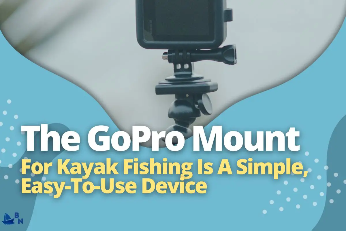 GoPro Mount For Kayak Fishing (Get Unique Shots!)