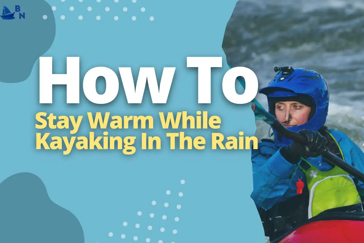 How To Stay Dry And Comfortable Kayaking In The Rain