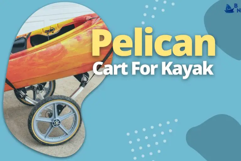 Pelican Cart For Kayak: The Best Way To Transport Your Kayak