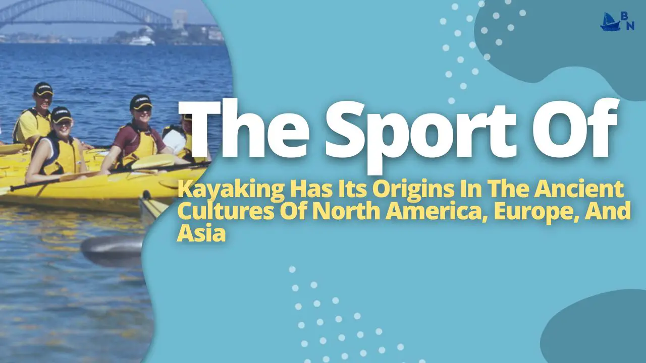 How Has Kayaking Evolved (Throughout The Years)