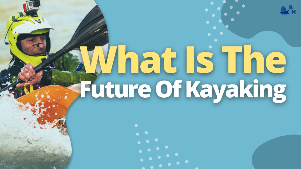 How Has Kayaking Evolved (Throughout The Years)