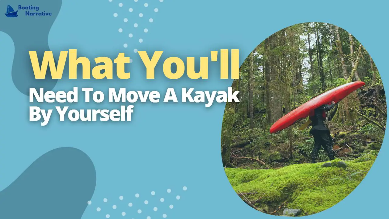 How Do You Move A Kayak By Yourself (Hint: You Don't)